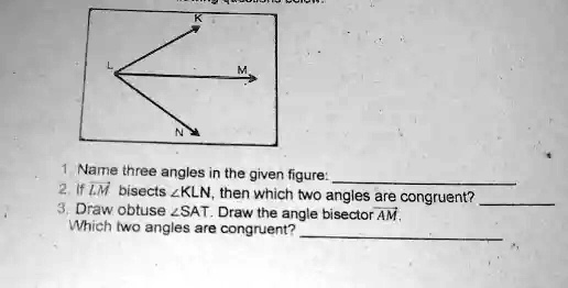 SOLVED: Name three angles in the given figure. If LM bisects KLN, then ...