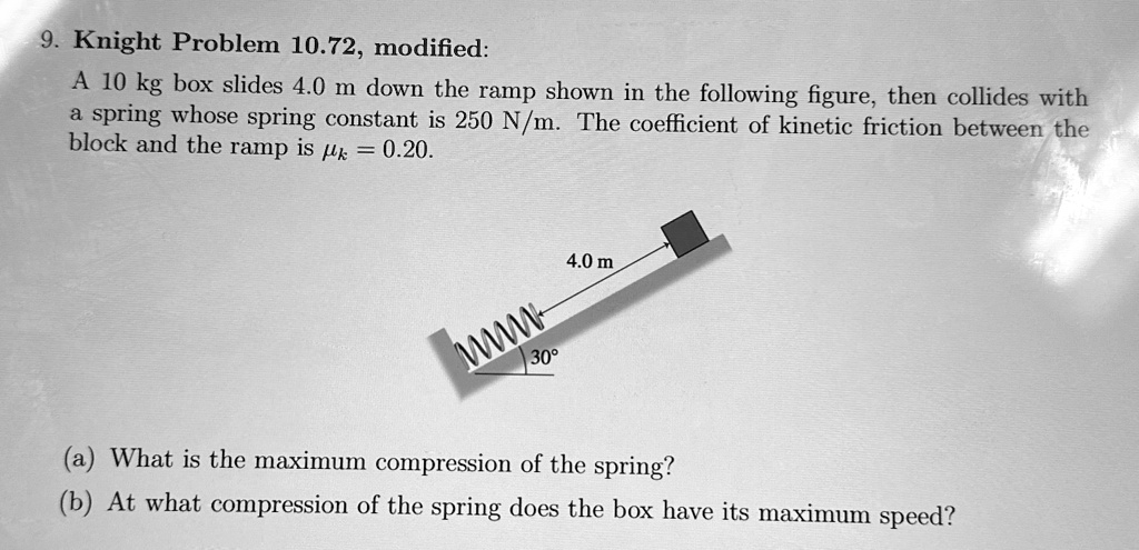 9. Knight Problem 10.72, modified: A 10 kg box slides 4.0 m down the ramp shown in the following ...
