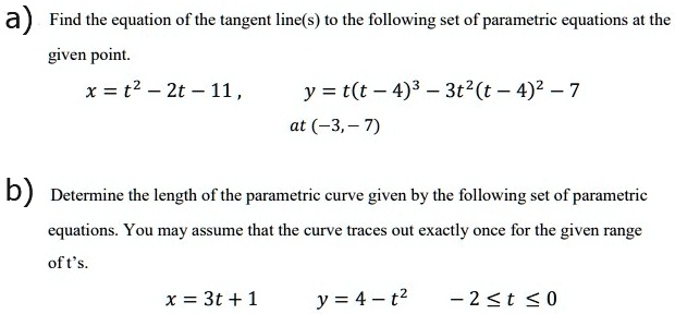 a) Find the equation of the tangent line(s) to the following set of parametric equations at the ...