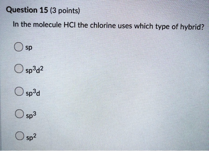 SOLVED: Question 15 (3 points) In the molecule HCI the chlorine uses ...