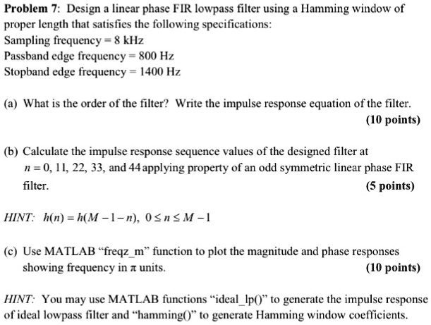 Solved Problem 7 Design A Linear Phase Fir Lowpass Filter Using A Hamming Window Of Proper