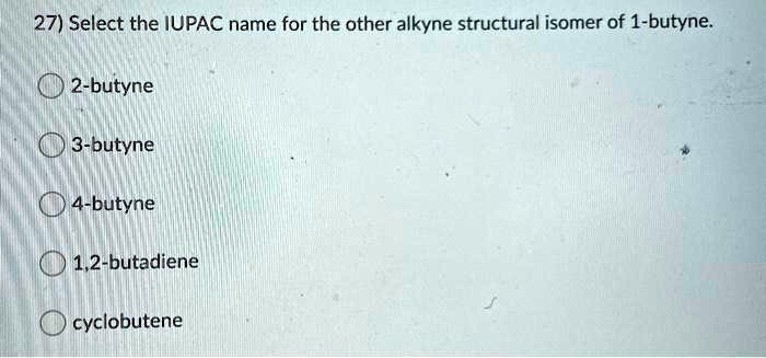 SOLVED: 27) Select the IUPAC name for the other alkyne structural ...
