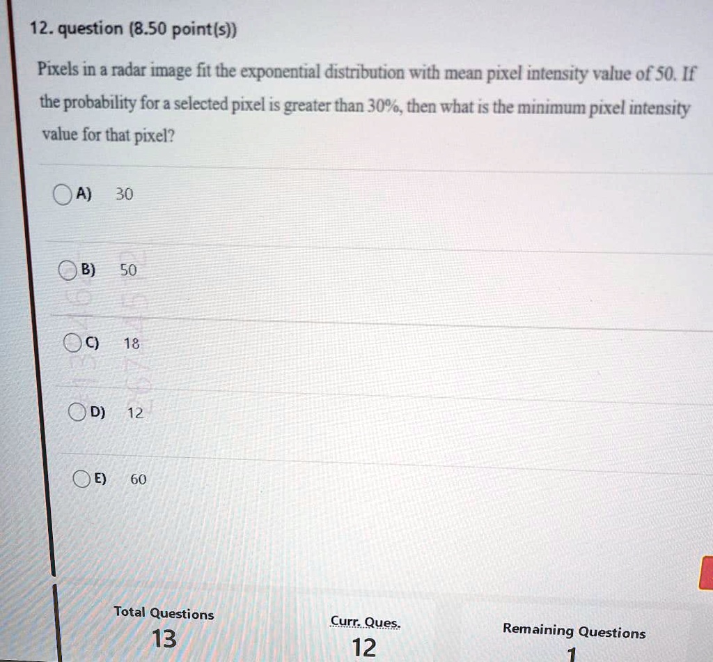 SOLVED: Question 12 (8.50 points) Pixels in a radar image follow an ...