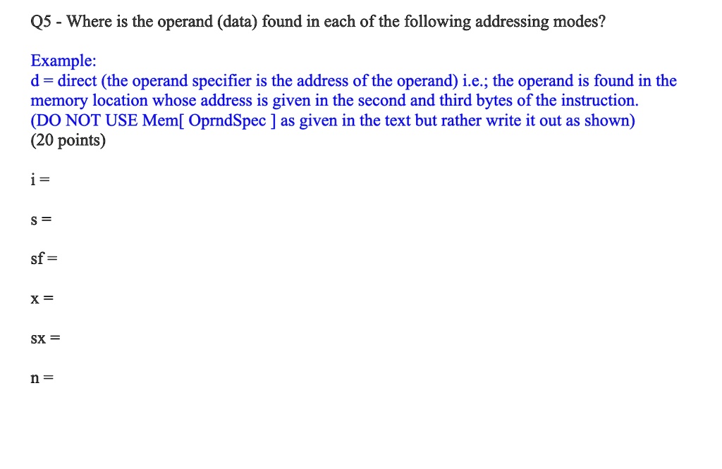 Q5 - Where is the operand (data) found in each of the following addressing modes? Example: d ...