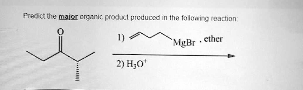 SOLVED: Predict the major organic product produced in the following reaction ether 'MgBr 2) H;o