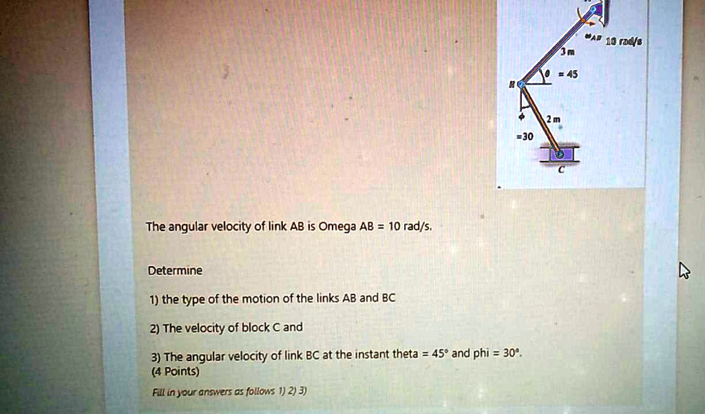 SOLVED:13 rads =30 The angular velocity of link AB is Omega AB = 10 rad/s Determine 1) the type ...
