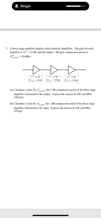 SOLVED: A three-stage amplifier employs three identical amplifiers. The gain for eachamplifier ...