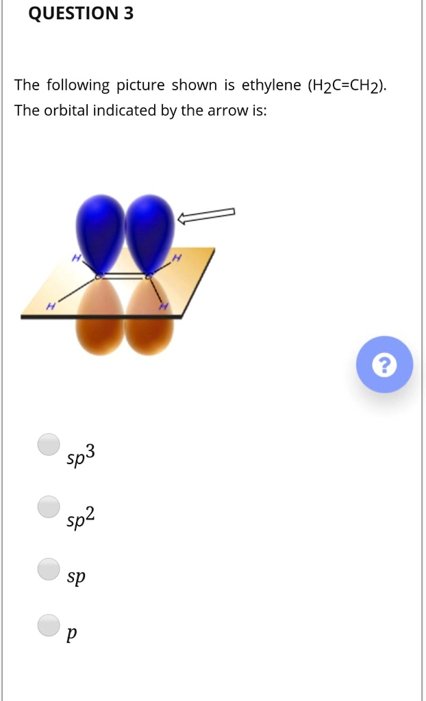 SOLVED: QUESTION 3 The following picture shown is ethylene (H2C-CH2 ...