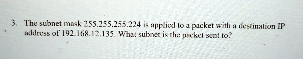 3. The subnet mask 255.255.255.224 is applied to a packet with a ...