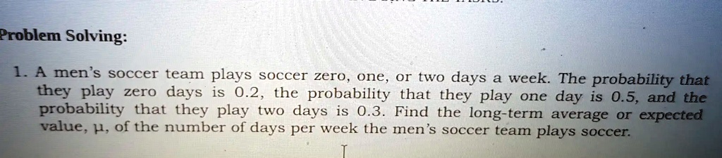 SOLVED: Men's soccer team plays soccer zero, one, or two days a week ...