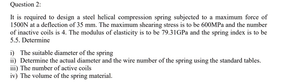 SOLVED: It is required to design a steel helical compression spring ...
