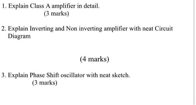 1. Explain Class A amplifier in detail. (3 marks) 2. Explain Inverting and Non inverting ...