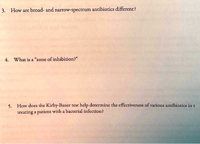 3. How are broad- and narrow-spectrum antibiotics different? 4. What is ...