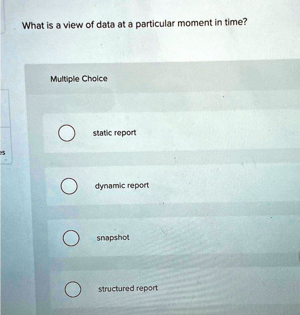 What is a view of data at a particular moment in time? Multiple Choice ...