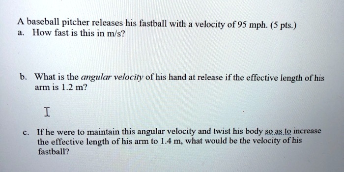 a baseball pitcher releases his fastball with velocity of 95 mph pts ...