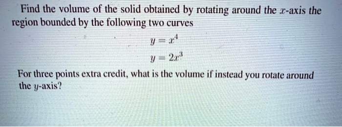 SOLVED: Find the volume of the solid obtained by rotating around the T-axis the region bounded ...