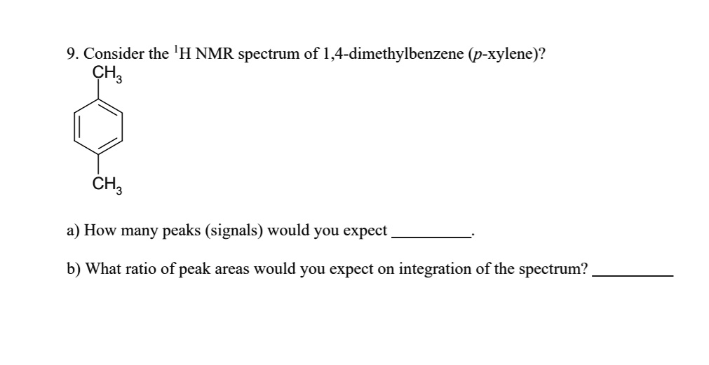 SOLVED:9.Consider the 'H NMR spectrum of 1,4-dimethylbenzene (p-xylene ...