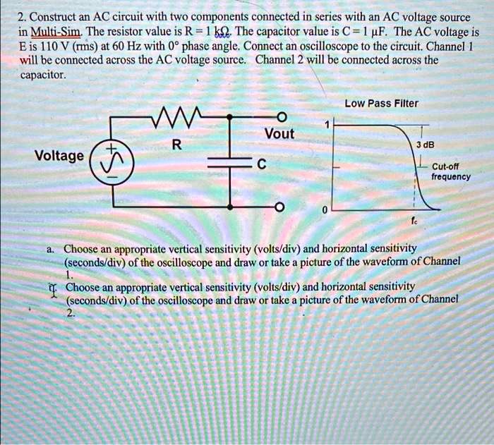 SOLVED: Using Multisim, please construct an AC circuit with two components connected in series ...