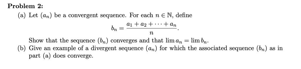 SOLVED:Problem 2: (a) Let (an) be a convergent sequence: For each n â‚¬ ...