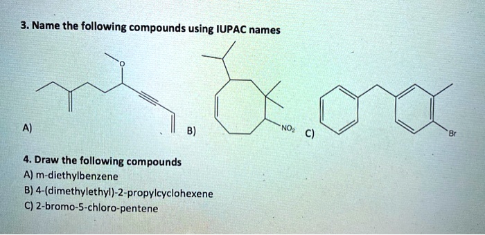 SOLVED: 3. Name the following compounds using IUPAC names 4. Draw the ...
