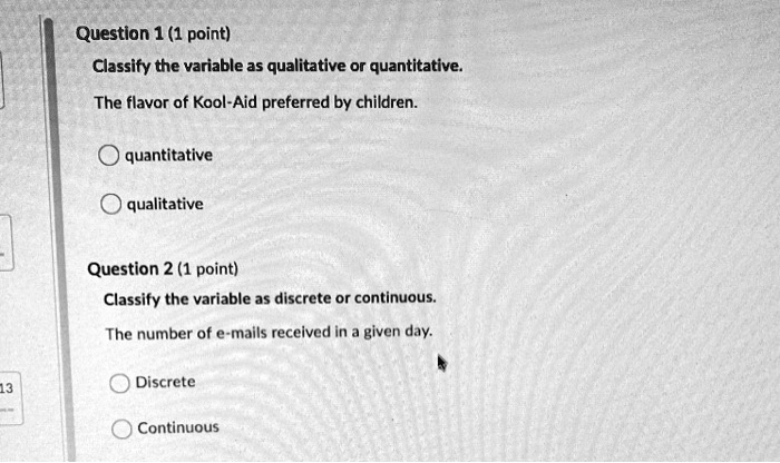 SOLVED: Question 1 (1 point) Classify the variable as qualitative or ... SOLVED: Question 1 (1 point) Classify the variable as qualitative or ...