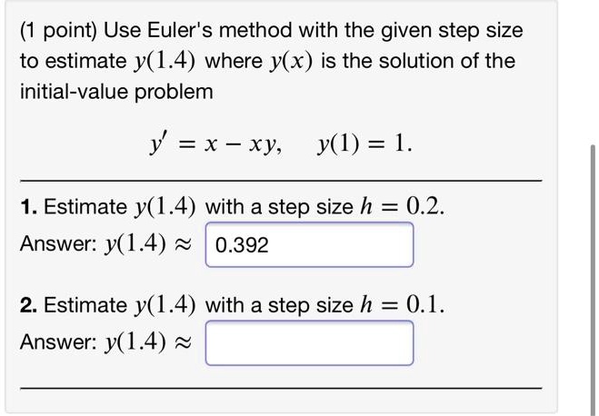 SOLVED:point) Use Euler's method with the given step size to estimate y(1.4) where Y(x) is the ...