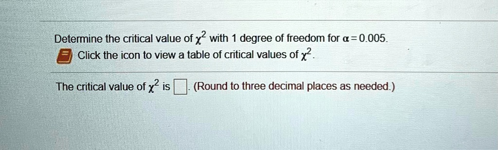 SOLVED: Detemine the critical value of x2 with degree of freedom for a ...