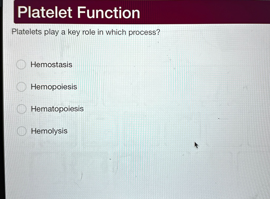 Platelet Function Platelets play a key role in which process ...