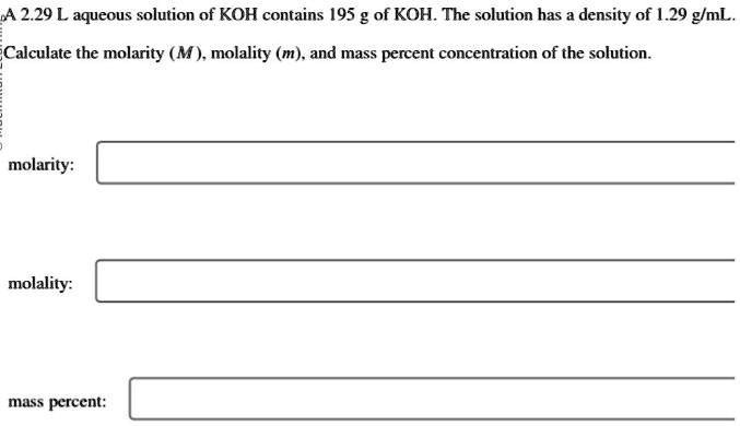 SOLVED: A 2.29 L aqueous solution of KOH contains 195 g of KOH.The ...