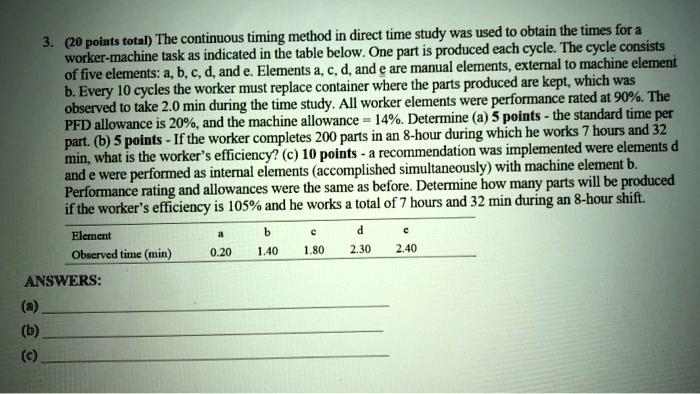 SOLVED: The continuous timing method in direct time study was used to obtain the times for a ...