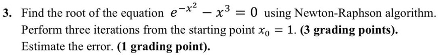 Solved Solve X3 0 Using The Newton Raphson Algorithm Perform Three 8900