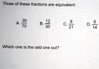 SOLVED: Three of these fractions are equivalent: 70 12 Which one is the ...