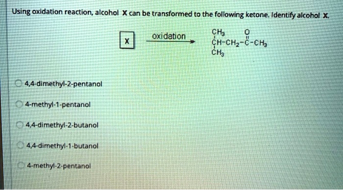 SOLVED: Using oxidation reaction, alcohol X can be transformed to the following ketone. Identify ...