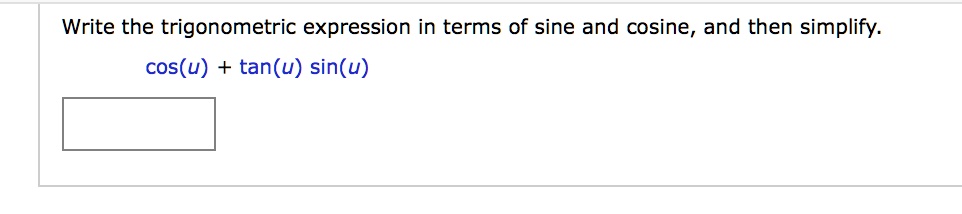SOLVED: Write the trigonometric expression in terms of sine and cosine, and then simplify: cos(u ...