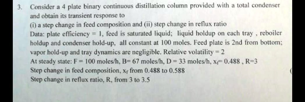 SOLVED: Consider a 4-plate binary continuous distillation column provided with a total condenser ...