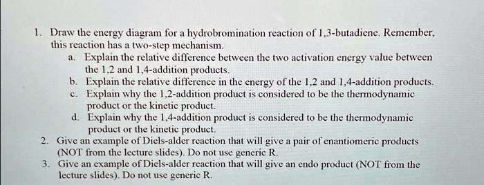 1. Draw the energy diagram for a hydrobromination reaction of 1,3-butadiene. Remember, this ...