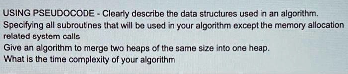 Solved Using Pseudocode Clearly Describe The Data Structures Used In An Algorithm Specifying