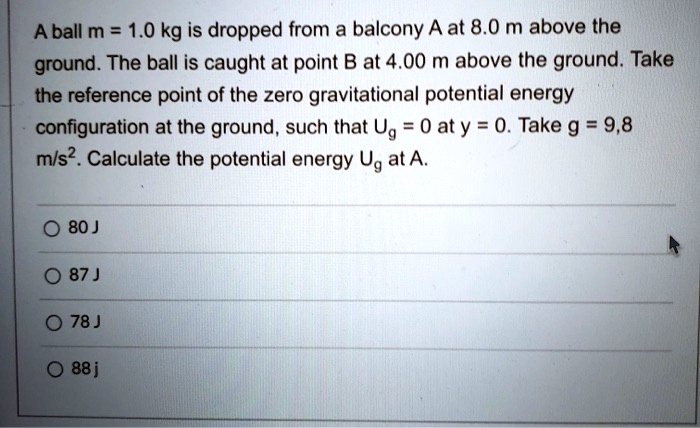 a ball m 10 kg is dropped from a balcony aat 80 m above the ground the ...