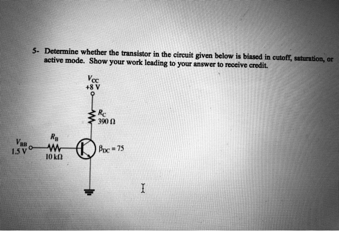 Solved Determine Whether The Transistor In The Circuit Below Is Biased