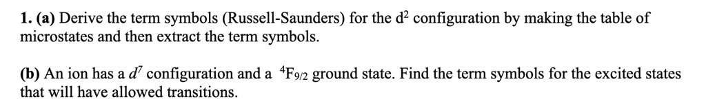 SOLVED: 1. (a) Derive the term symbols (Russell-Saunders) for the d ...