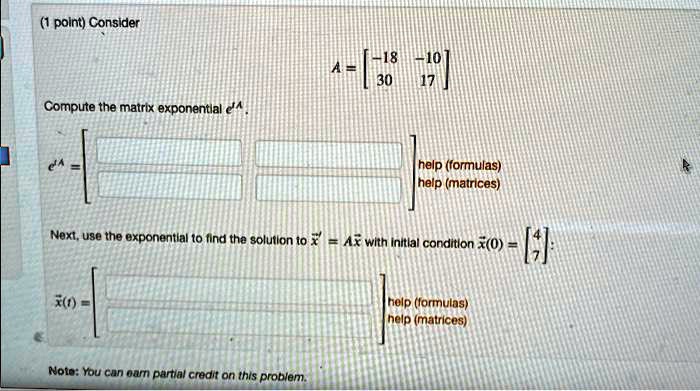 VIDEO solution: Consider computing the matrix exponential e^t4. help(formulas) help(matrices ...