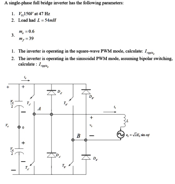 SOLVED: A single-phase full bridge inverter has the following parameters: Voltage, Vo = 50V at ...
