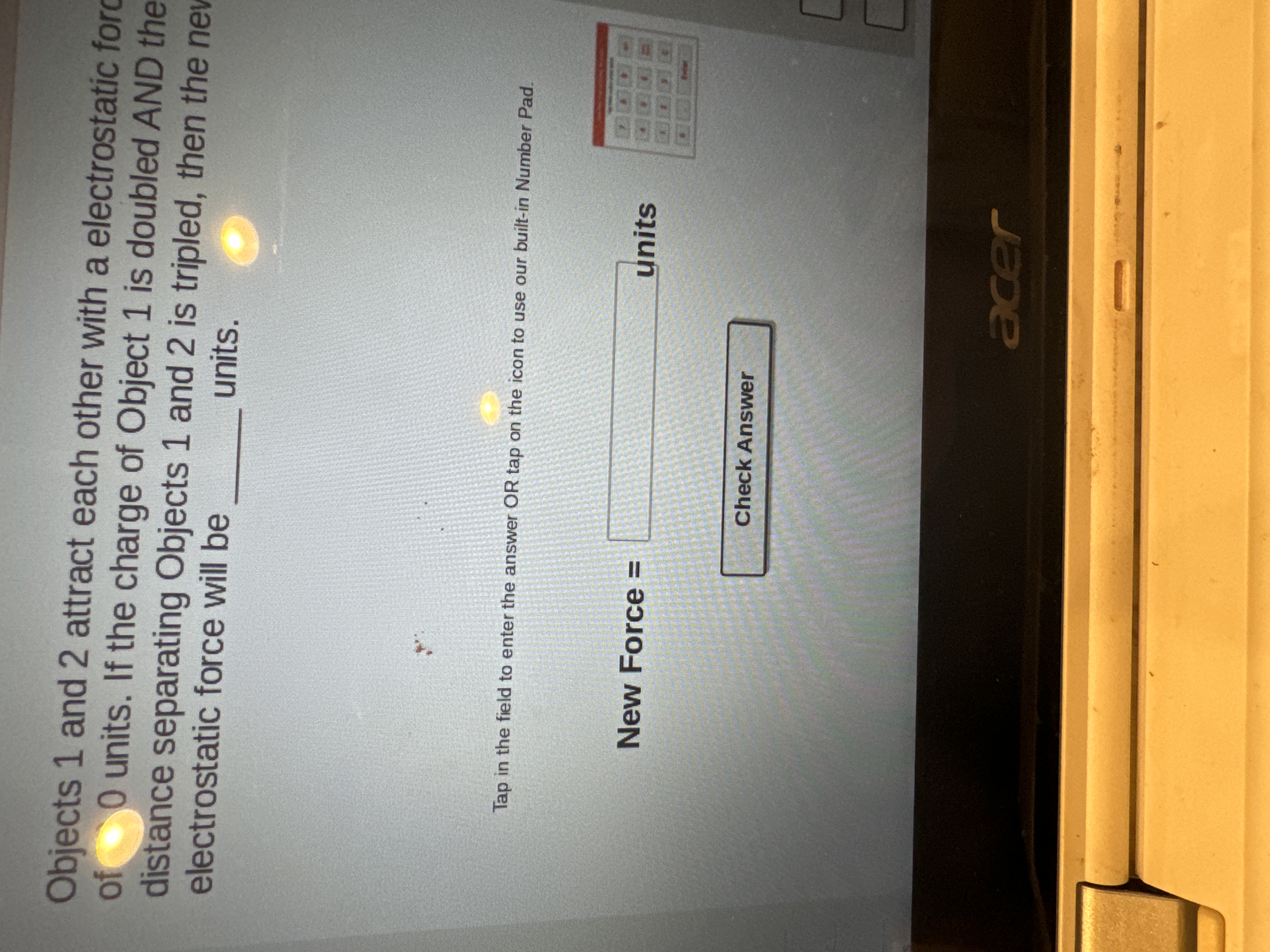 Objects 1 and 2 attract each other with a electrostatic for of 0 units. If the charge of Object ...
