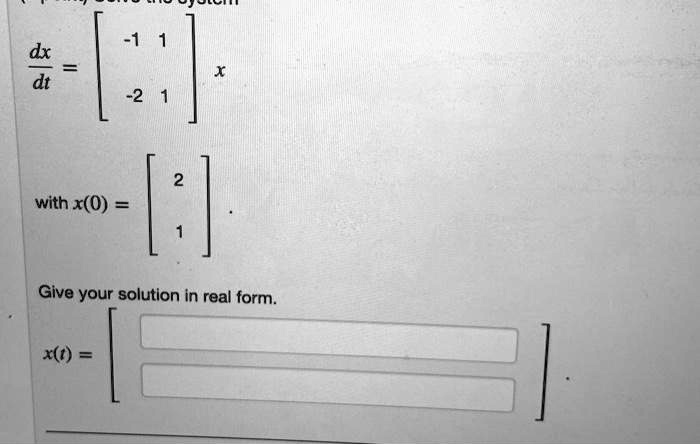 SOLVED: dx dt with x(0) = Give your solution in real form. x(t)