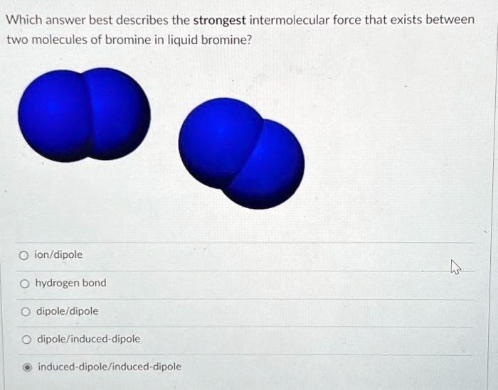 Solved Which Answer Best Describes The Strongest Intermolecular Force