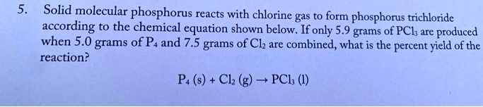 SOLVED: Solid molecular phosphorus reacts with chlorine gas to form ...