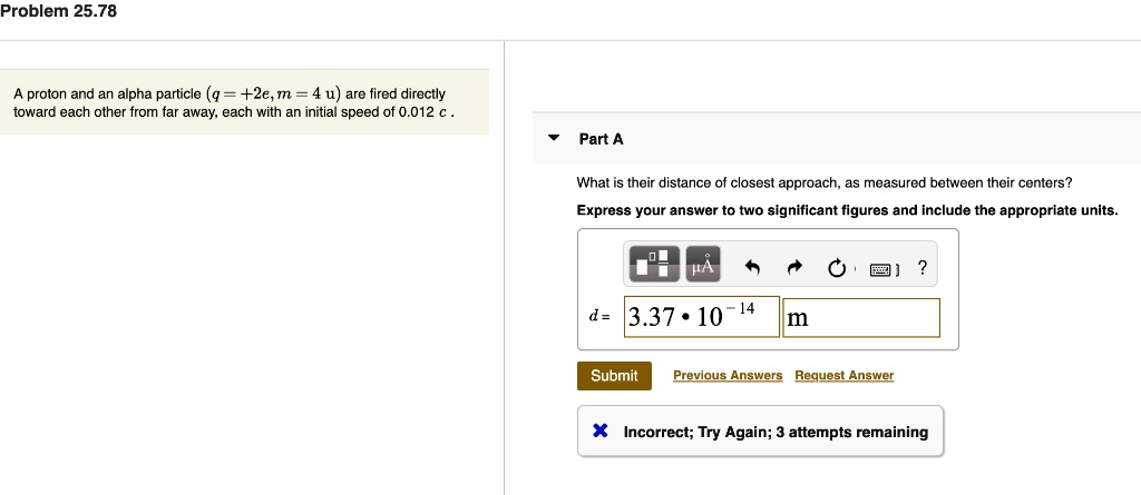 SOLVED: Problem 25.78 proton and an alpha particle (q +2e,m = 4 u) are fired directly toward ...