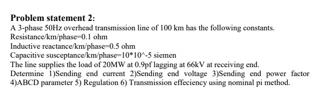 SOLVED: Problem statement 2: A 3-phase 50Hz overhead transmission line ...