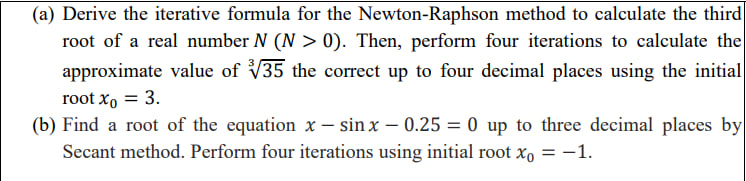 SOLVED: (a) Derive the iterative formula for the Newton-Raphson method to calculate the third ...