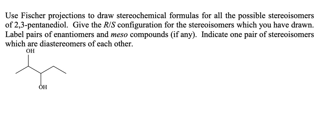 SOLVED: Use Fischer projections to draw stereochemical formulas for all ...